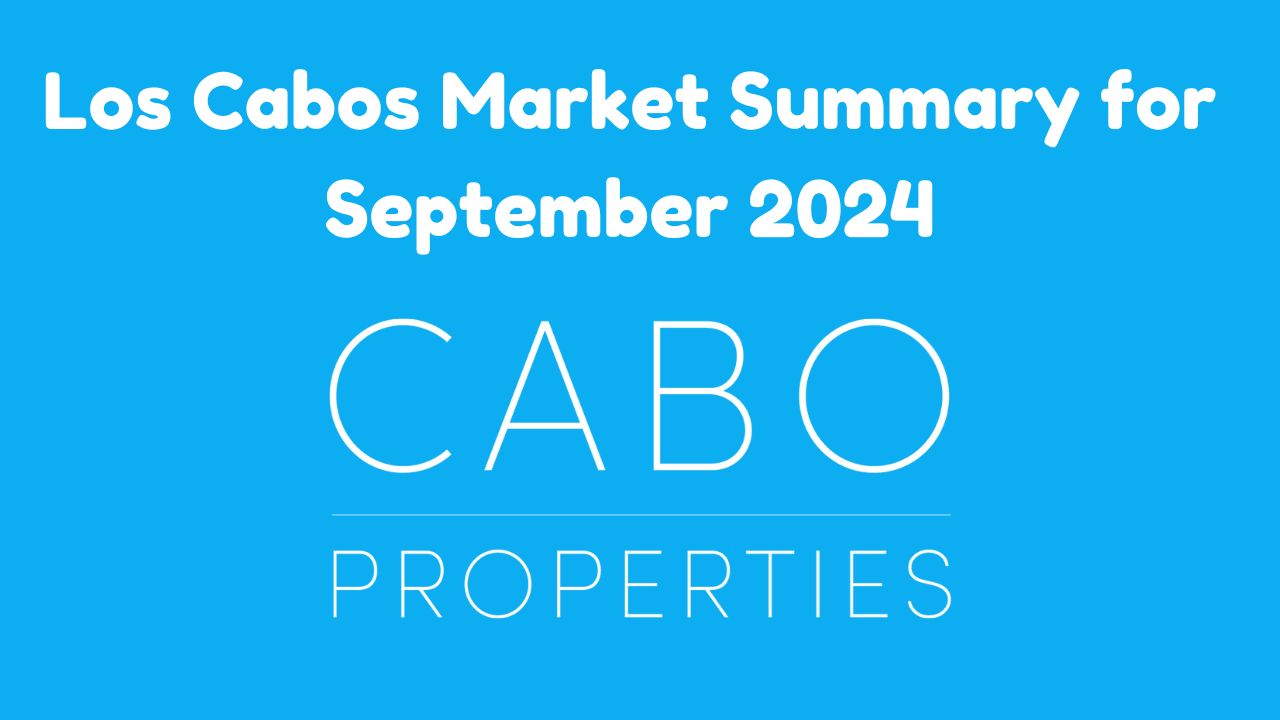 Los Cabos Market Summary for September 2024 - Cabo Properties